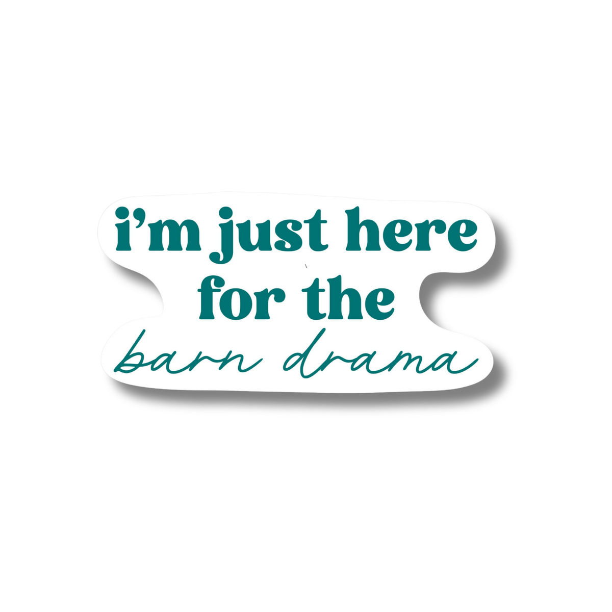 I'm Just Here For The Barn Drama Sticker – Olson's Tack Shop